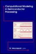 Computational Modeling in Semiconductor Processing (Artech House Materials Science Library): M ...