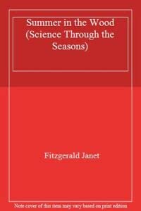 Summer in the Wood (Science Through the Seasons S.) : Janet, Fitzgerald ...