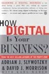 How Digital Is Your Business?: Slywotzky, Adrian J.; Morrison, David J ...