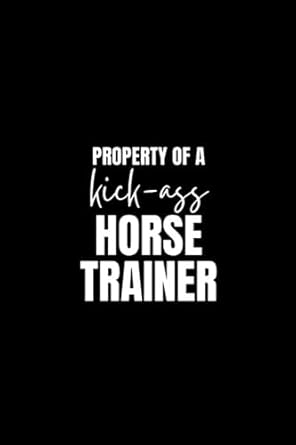 Property Of A Kick-Ass Horse Trainer: Lined Notebook: Longe, Nichele ...