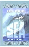 Caught by the Sea: My Life on Boats: Gary Paulsen: 9780786241606 ...