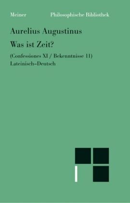Was ist Zeit?: Confessiones XI/Bekenntnisse 11 Lateinisch-Deutsch : Fischer, Norbert, Augustinus ...