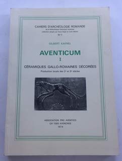 Aventicum I. Ceramiques Gallo-Romaines decorees. Production locale des ...