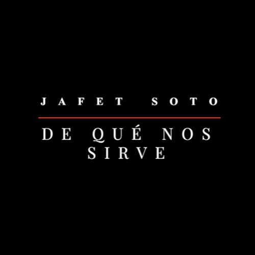 Play De Que Nos Sirve by Jafet Soto on Amazon Music