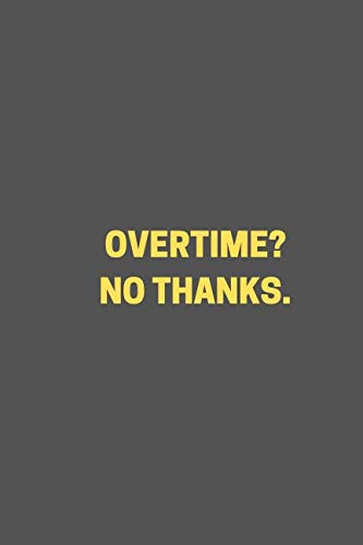 Overtime? No thanks.: Notebook For Work, Business Notebook, Journal ...