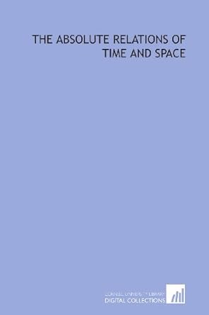 The absolute relations of time and space: 9781429785112: Books - Amazon.ca