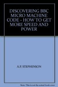 Discovering BBC MICRO machine Code - How to get more speed and Power: Amazon.co.uk: Stephenson ...