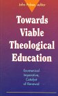 Towards Viable Theological Education: Ecumenical Imperative, Catalyst ...