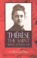 Therese: The Saint Who Loved Us: A Personal View: Cavanaugh, Arthur ...