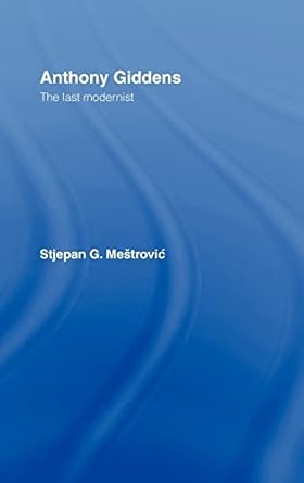Anthony Giddens: The Last Modernist: Mestrovic, Stjepan: 9780415095723 ...