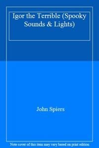 Igor the Terrible (Spooky Sounds & Lights): John Spiers: 9781857249750 ...