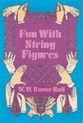 Fun with String Figures: Ball, W. W. Rouse: 9780486228099: Amazon.com ...