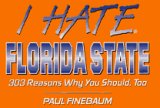 I Hate Florida State: 303 Reasons Why You Should, Too: Finebaum, Paul ...