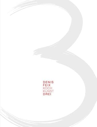 Denis Feix Kochkunst: 3 : Feix, Denis: Amazon.de: Bücher