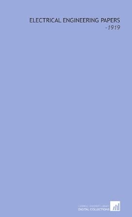 Electrical Engineering Papers: -1919: Lamme, Benjamin Garver: 9781112218750: Amazon.com: Books