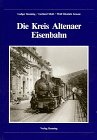 DIE KREIS ALTENAER EISENBAHN : KENNING LUDGER, MOLL GERHARD & GROOTE ...