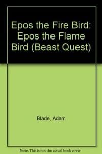 Epos the Fire Bird: Epos the Flame Bird (Beast Quest) : Blade, Adam ...
