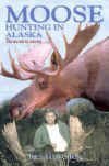 Moose Hunting In Alaska: The Secrets To Success: Rich. Hackenberg ...
