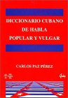 Diccionario Cubano de habla popular y vulgar/ Cuban Dictionary of ...