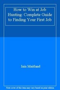 How to Win at Job Hunting: Iain Maitland: 9780091740795: Amazon.com: Books