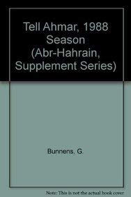 Tell Ahmar, 1988 Season (Abr-Hahrain, Supplement Series): Bunnens, G ...