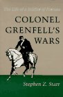 Colonel Grenfell's Wars: The Life of a Soldier of Fortune: Starr ...