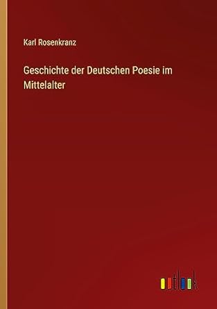 Geschichte der Deutschen Poesie im Mittelalter : Rosenkranz, Karl: Amazon.de: Bücher