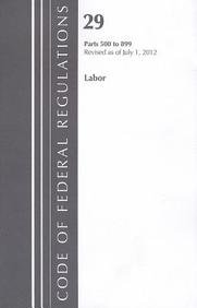 Code of Federal Regulations, Title 29: Parts 500-899 Wage and Hour ...