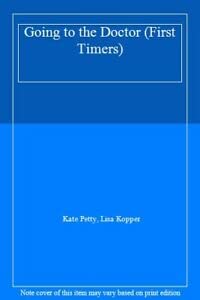 Going to the Doctor (First Timers S.) : Petty, Kate, Kopper, Lisa ...