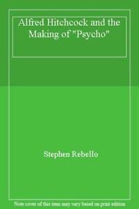 Alfred Hitchcock and the Making of "Psycho": Stephen Rebello ...