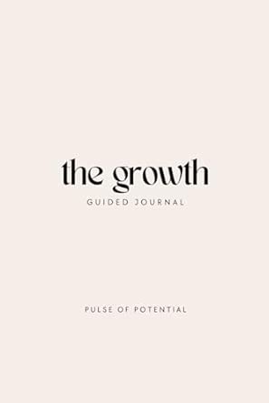 Limited Edition The Growth Guided Journal from Pulse of Potential ...