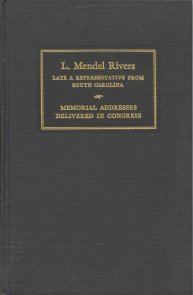 L. Mendel Rivers: Late a representative from South Carolina: Memorial ...
