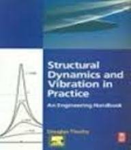 Structural Dynamics and Vibration in Practice: An Engineering Handbook ...