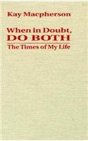 When in Doubt, Do Both: The Times of My Life: MacPherson, Kay ...