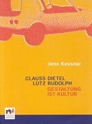 Clauss Dietel. Lutz Rudolph. Gestaltung ist Kultur.: Jens Kassner ...
