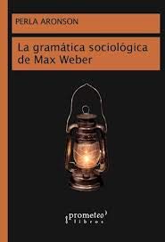 La gramática sociológica de Max Weber : Perla Aronson: Amazon.com.mx ...