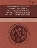 Developmental Variation in Children's Acquisition of Metrical Structure ...