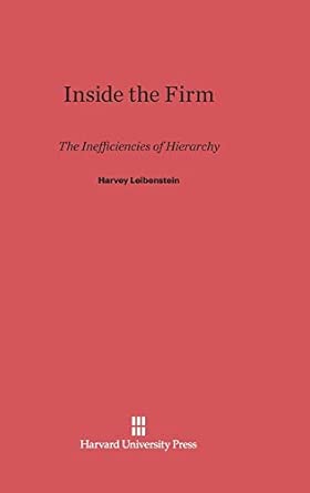 Inside the Firm: The Inefficiencies of Hierarchy: Leibenstein, Harvey ...