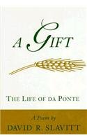 A Gift: The Life of Da Ponte : A Poem: Slavitt, David R.: 9780807120477 ...