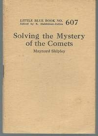 Solving the Mystery of the Comets (Little Blue Book No. 607): Shipley ...