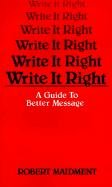 Write It Right: A Guide to Better Messages: Maidment, Robert ...