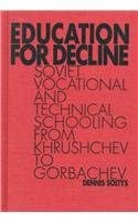 Education for Decline: Soviet Vocational and Technical Schooling from ...
