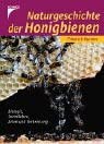 Naturgeschichte der Honigbienen: Biologie, Sozialleben, Arten und ...