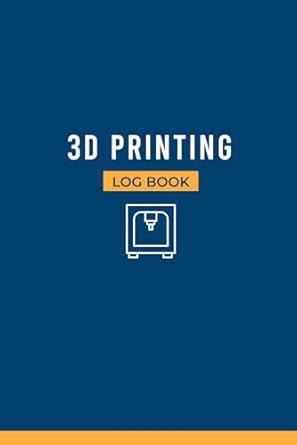 3D Printing Log Book: Organize Supplies, Monitor Prints, and Simplify ...