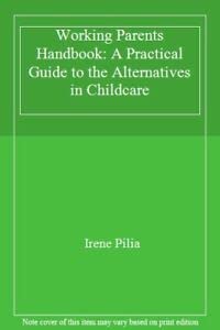 Working Parents Handbook: A Practical Guide to the Alternatives in ...