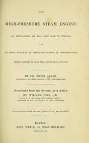 The high-pressure steam engine: An exposition of its comparative merits ...