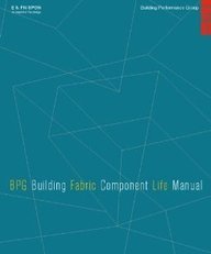 The BPG Building Fabric Component Life Manual on CD-Rom: Building Performance Group Ltd ...