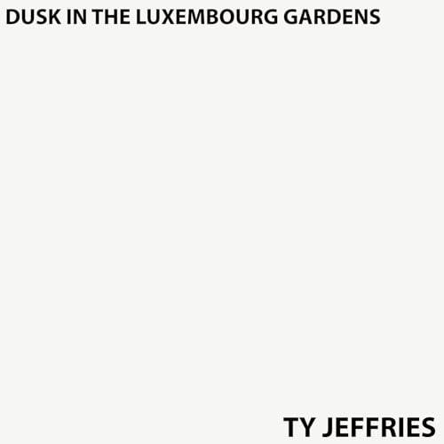 Play Dusk in the Luxembourg Gardens by Ty Jeffries on Amazon Music