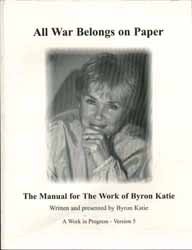 All War Belongs on Paper: The Manual for The Work of Byron Katie: Byron ...