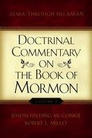 Doctrinal Commentary on the Book of Mormon, V3: Alma through Helaman ...